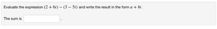 Solved Evaluate the expression (2+6i)−(3−5i) and write the | Chegg.com