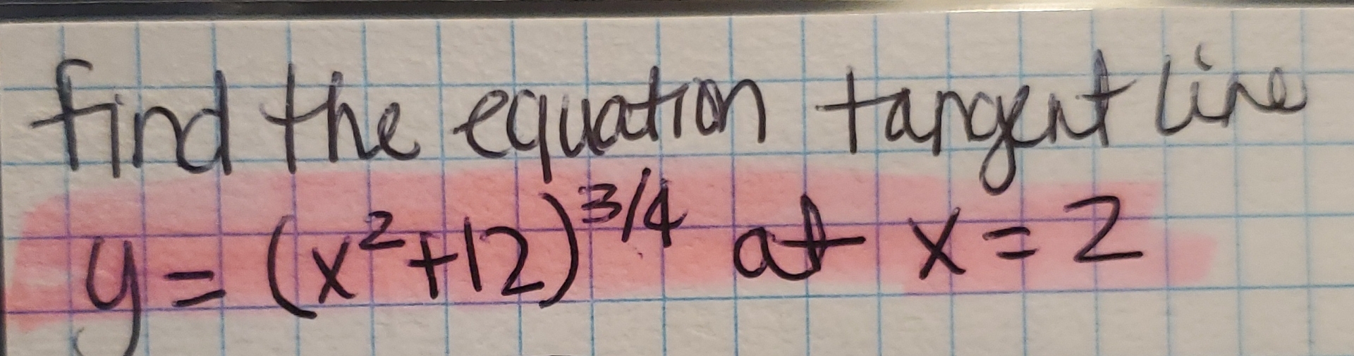 Solved find the equation tangent liney=(x2+12)34 at x=2 | Chegg.com