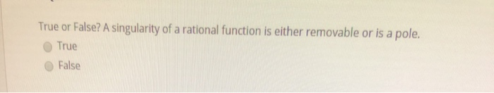 Solved True or False? A singularity of a rational function | Chegg.com