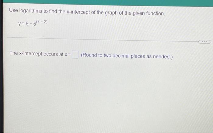 Solved Use logarithms to find the x-intercept of the graph | Chegg.com