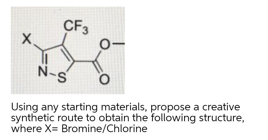 Solved CF3 X N-S Using any starting materials, propose a | Chegg.com