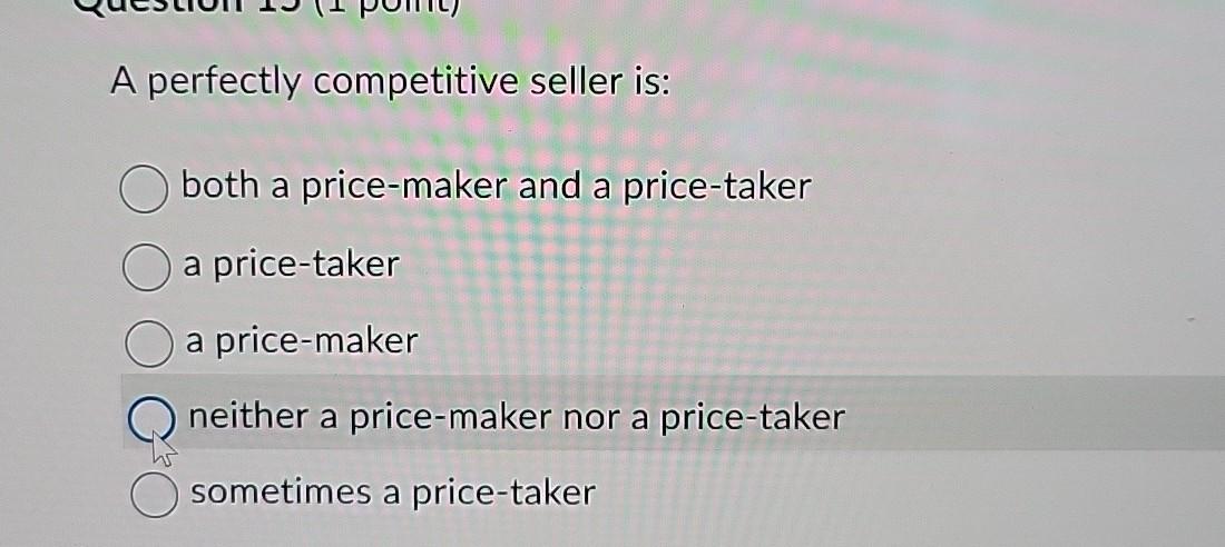 Solved A perfectly competitive seller is:both a price-maker | Chegg.com