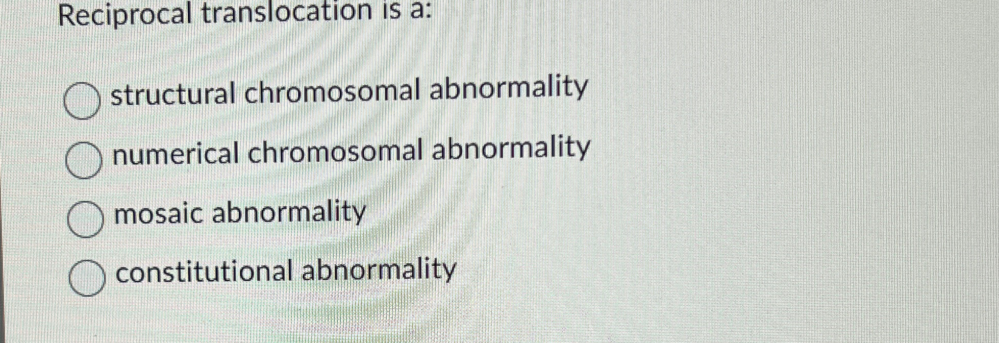 Solved Reciprocal translocation is a:structural chromosomal | Chegg.com