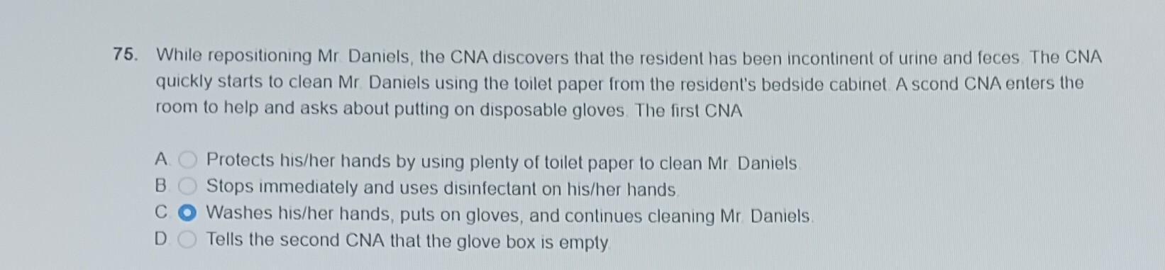 Solved 75. While repositioning Mr Daniels, the CNA discovers | Chegg.com
