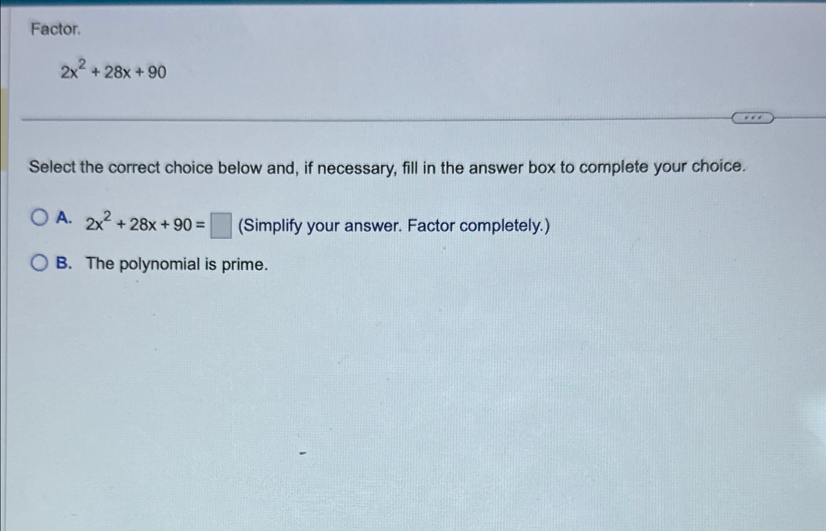 Solved Factor.2x2+28x+90Select the correct choice below and, | Chegg.com