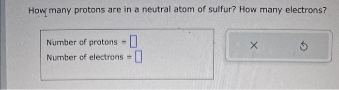 Solved How many protons are in a neutral atom of sulfur? How | Chegg.com