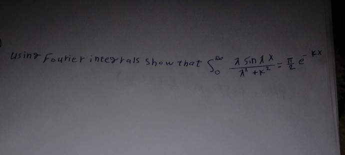 Solved using Fourier integrals show that KX so a sin 1x | Chegg.com