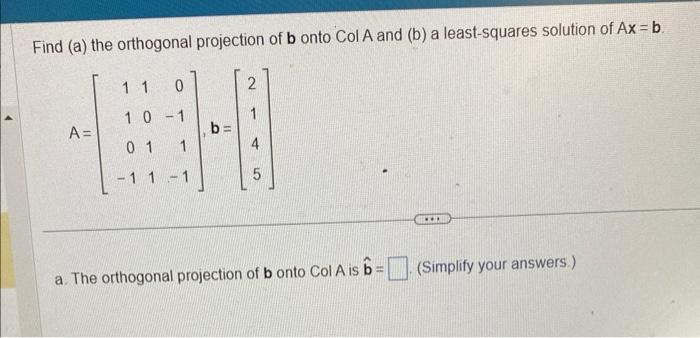Solved Find (a) the orthogonal projection of b onto Col A | Chegg.com