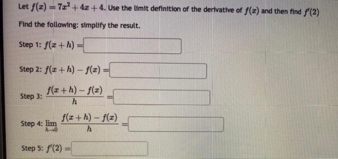 Solved Let f(x)=7x2+4x+4. Use the limit definition of the | Chegg.com