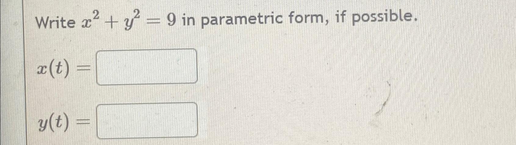 Solved Write x2+y2=9 ﻿in parametric form, if | Chegg.com