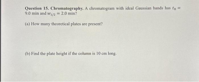 Solved Question 15. Chromatography. A chromatogram with | Chegg.com