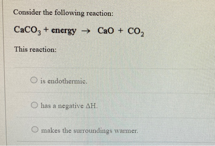 Solved Consider the following reaction: CaCO3 + energy > CaO | Chegg.com