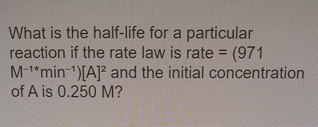 Solved What is the half-life for a particular reaction if | Chegg.com