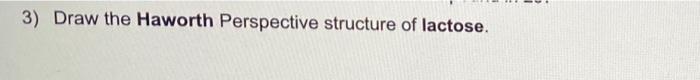 Solved 3) Draw the Haworth Perspective structure of lactose. | Chegg.com