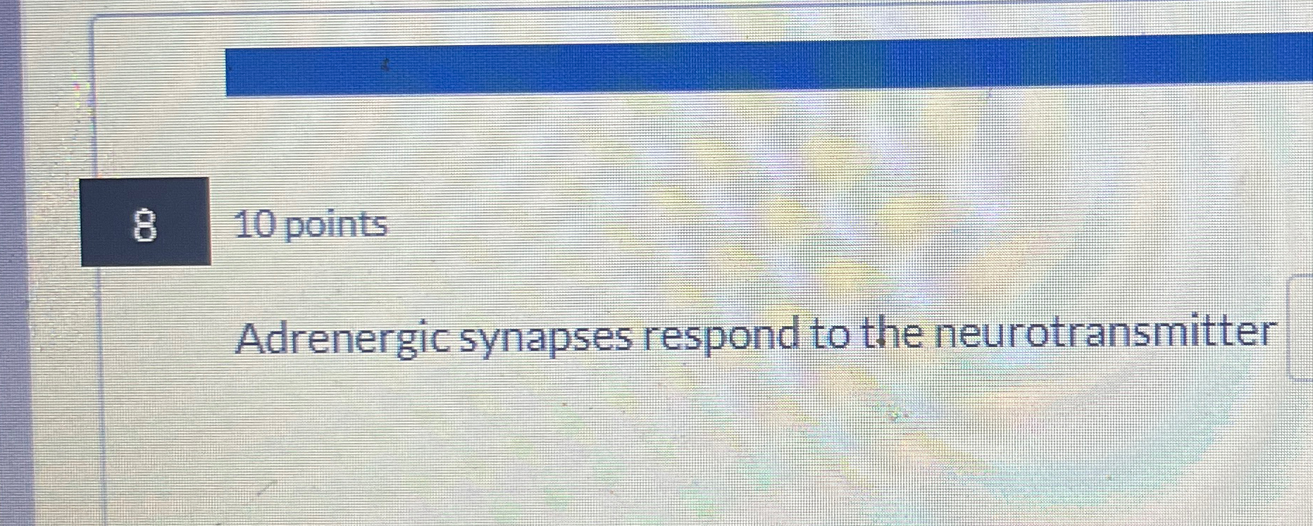 Solved 810 ﻿pointsAdrenergic synapses respond to the | Chegg.com
