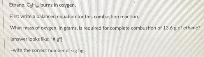 Solved Ethane, C2H6, burns in oxygen. First write a balanced | Chegg.com