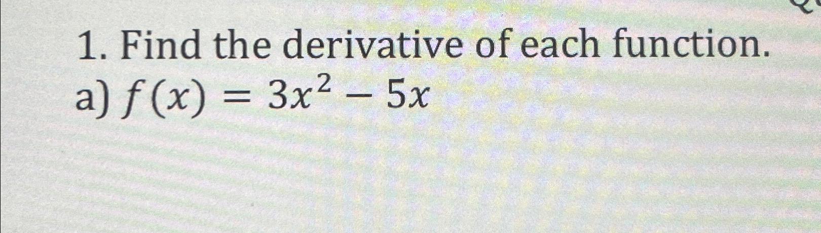 Solved Find the derivative of each function.a) f(x)=3x2-5x | Chegg.com