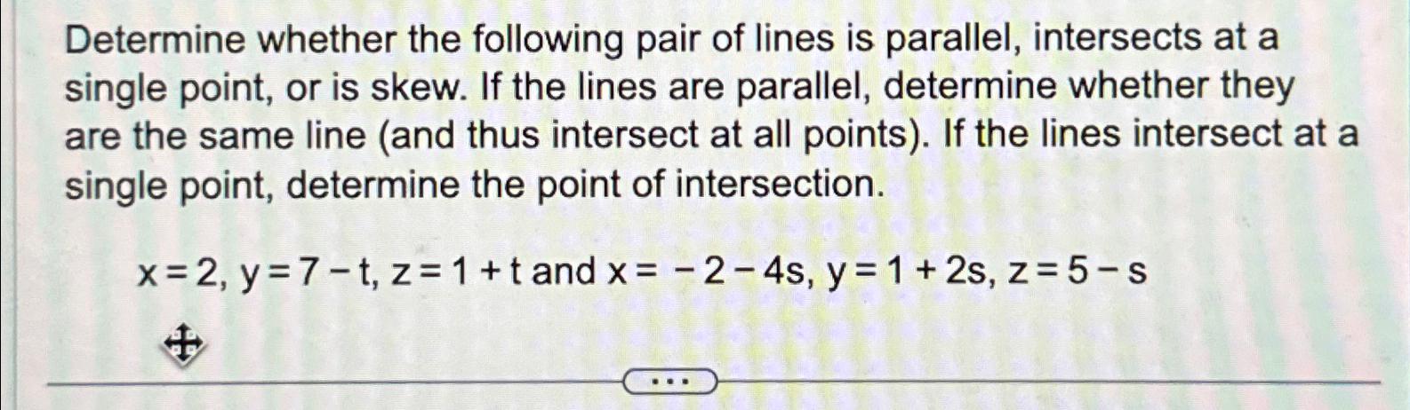 Solved Determine whether the following pair of lines is | Chegg.com