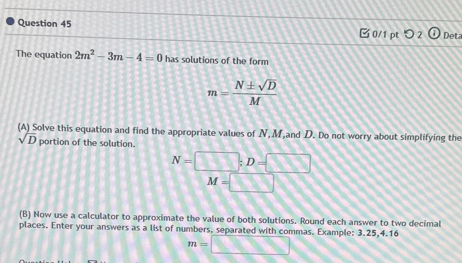 Solved Question 4501 ﻿pt ↺2The equation 2m2-3m-4=0 ﻿has | Chegg.com
