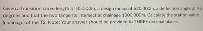 Solved Given a transition curve length of 85.500m, a design | Chegg.com