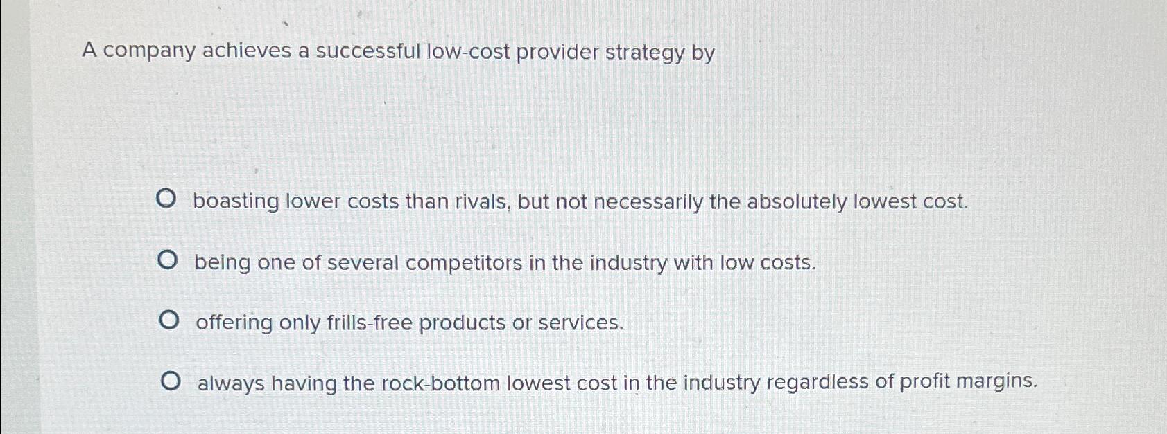 Solved A company achieves a successful low-cost provider | Chegg.com