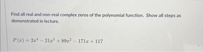 Solved Find all real and non-real complex zeros of the | Chegg.com