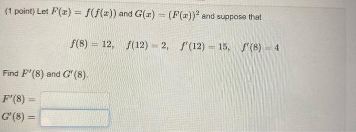 Solved (1 point) Let F(x)=f(f(x)) and G(x)=(F(x))2 and | Chegg.com