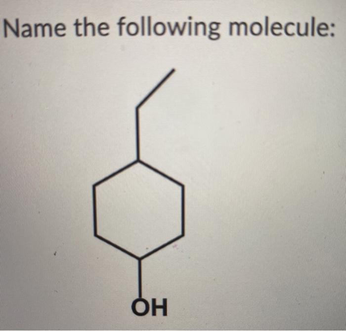 Solved Name the following molecule: OH | Chegg.com
