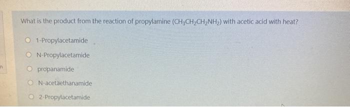Solved What is the product from the reaction of propylamine | Chegg.com