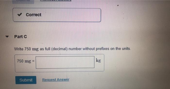 Solved Correct Part C Write 750 mg as full (decimal) number | Chegg.com