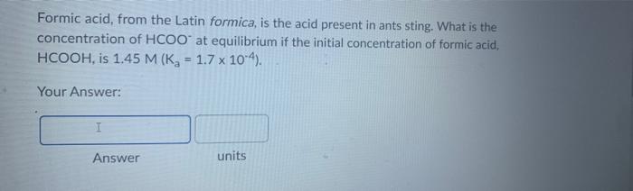 Solved Formic acid, from the Latin formica, is the acid | Chegg.com