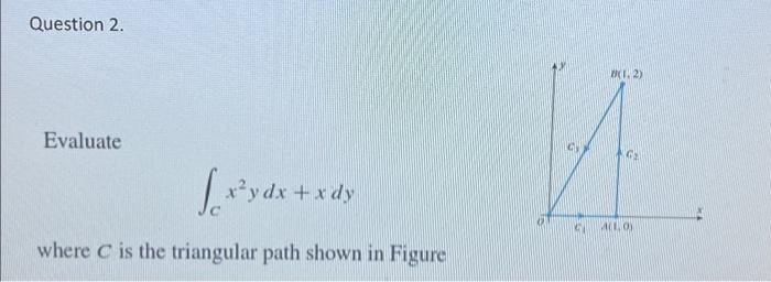 Solved Question 2. Evaluate ∫Cx2ydx+xdy where C is the | Chegg.com