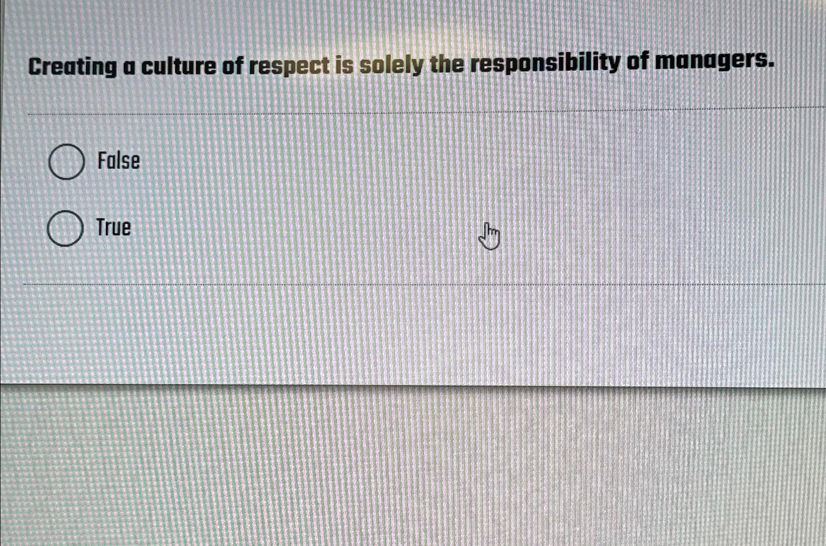 Solved Creating a culture of respect is solely the | Chegg.com