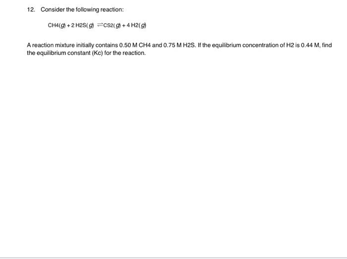 Solved 12 Consider The Following Reaction Ch4 G 2h2