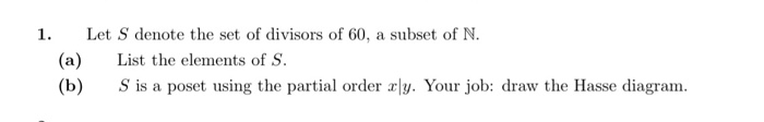 Solved 1. Let S denote the set of divisors of 60, a subset | Chegg.com