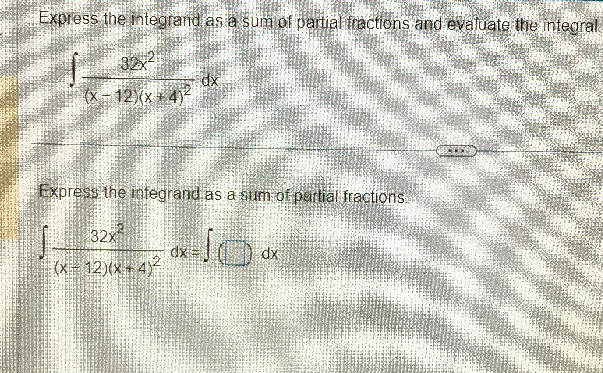 Solved Express the integrand as a sum of partial fractions | Chegg.com