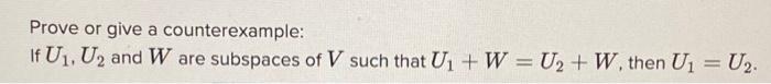 Solved Prove or give a counterexample: If U , U, and W are | Chegg.com