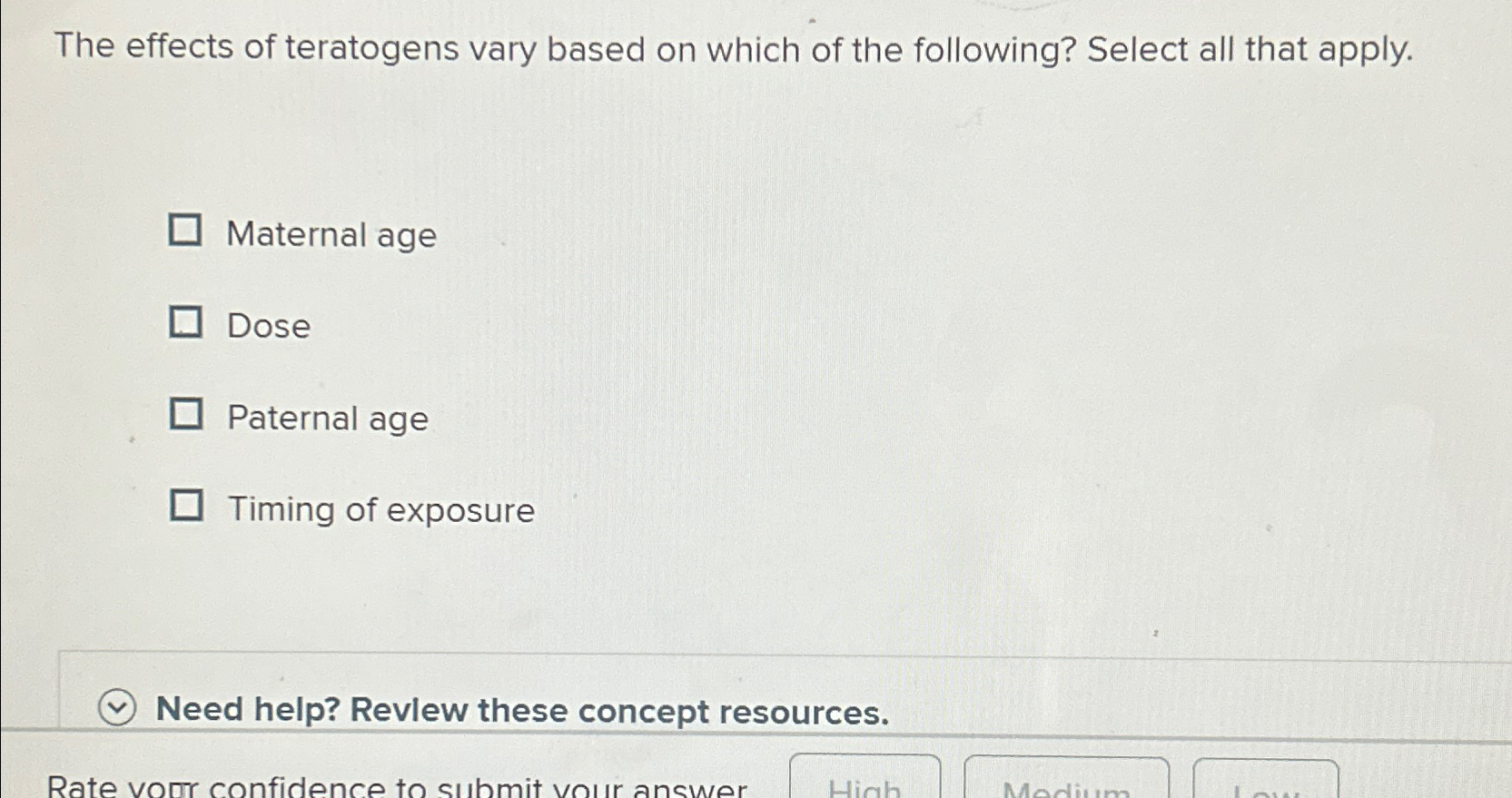 Solved The effects of teratogens vary based on which of the | Chegg.com