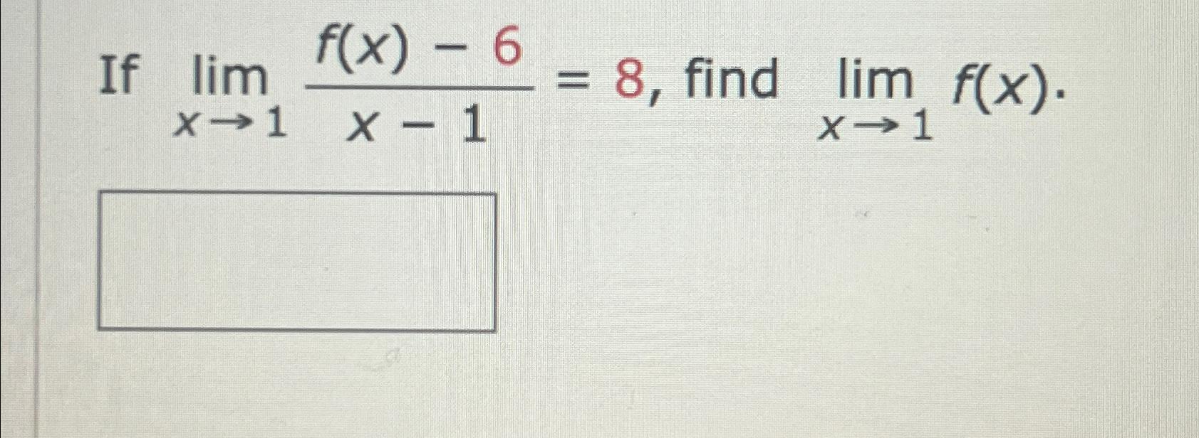 Solved If limx→1f(x)-6x-1=8, ﻿find limx→1f(x). | Chegg.com