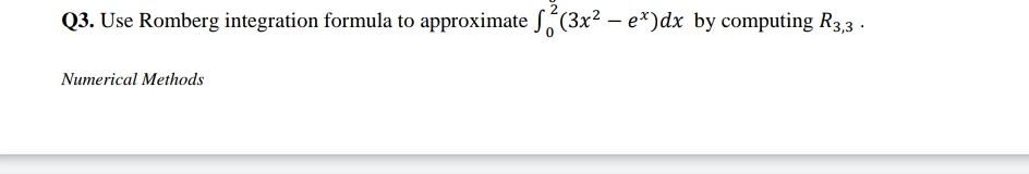 Solved Q3. Use Romberg integration formula to approximate 5% | Chegg.com