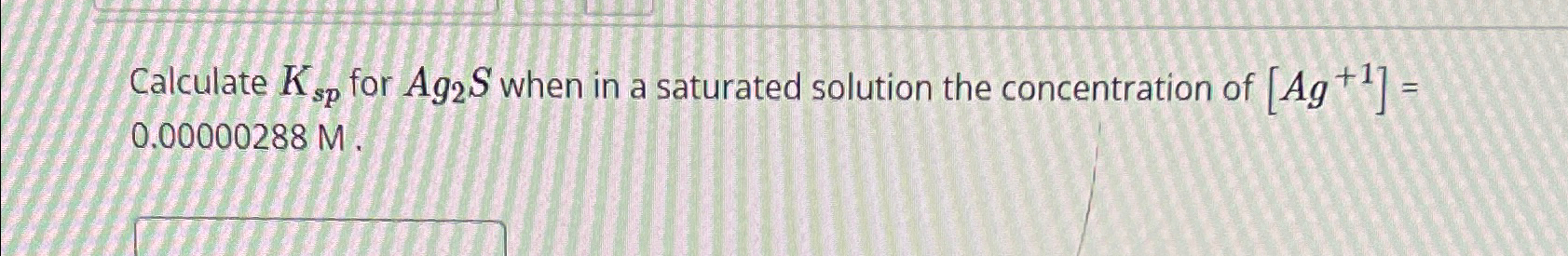 Solved Calculate Ksp ﻿for Ag2S ﻿when in a saturated solution | Chegg.com