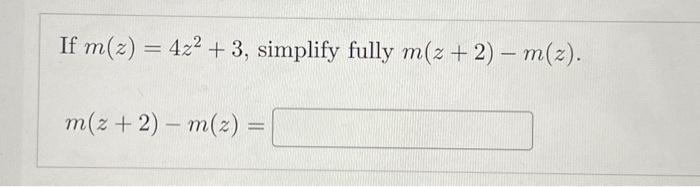 Solved If m(z)=4z2+3, simplify fully m(z+2)−m(z). | Chegg.com