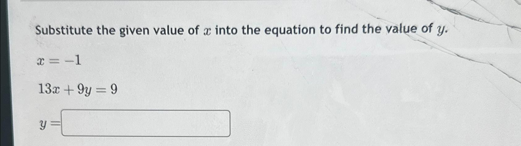 Solved Substitute the given value of x ﻿into the equation to | Chegg.com