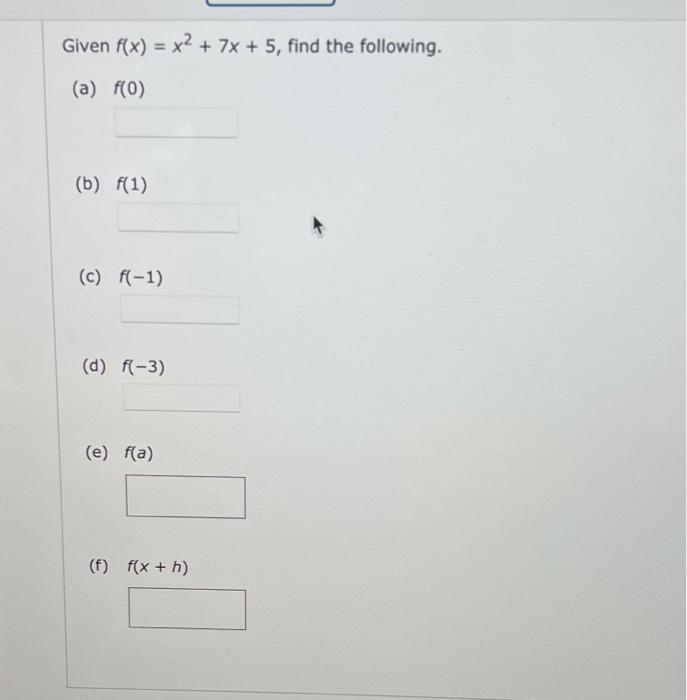 Solved Given f(x)=x2+7x+5, find the following. (a) f(0) (b) | Chegg.com