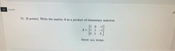 Solved 15. (6 points) Write the matrix A as a product of | Chegg.com
