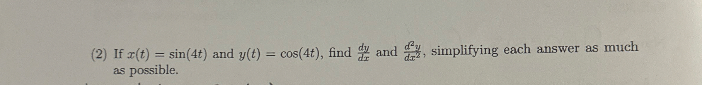 Solved (2) ﻿If x(t)=sin(4t) ﻿and y(t)=cos(4t), ﻿find dydx | Chegg.com