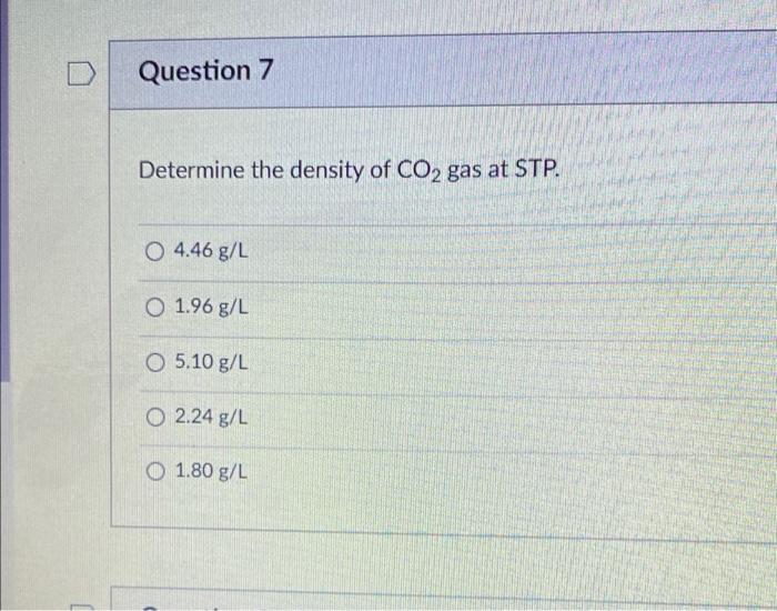 Solved D Question 7 Determine the density of CO2 gas at STP. | Chegg.com