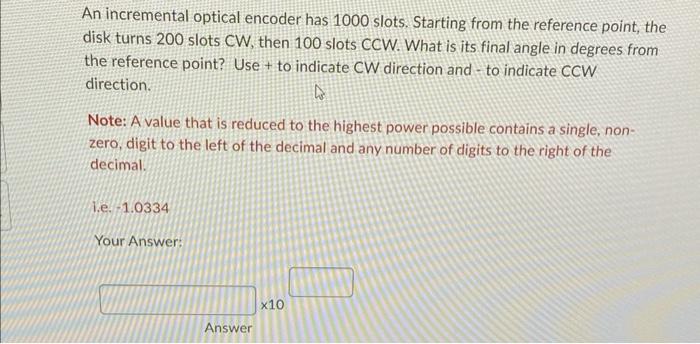 Solved An incremental optical encoder has 1000 slots. | Chegg.com