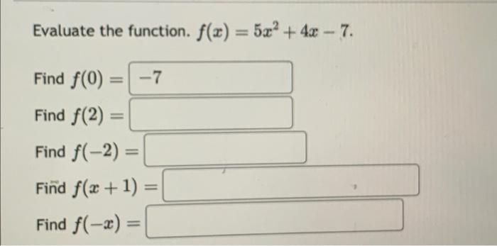 Solved Evaluate the function. f(x) = 5x² + 4x - 7. Find f(0) | Chegg.com