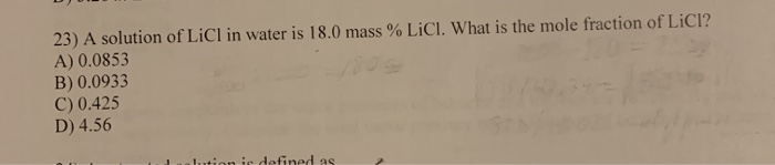 Solved 23) A solution of LiCl in water is 18.0 mass % LiCl. | Chegg.com
